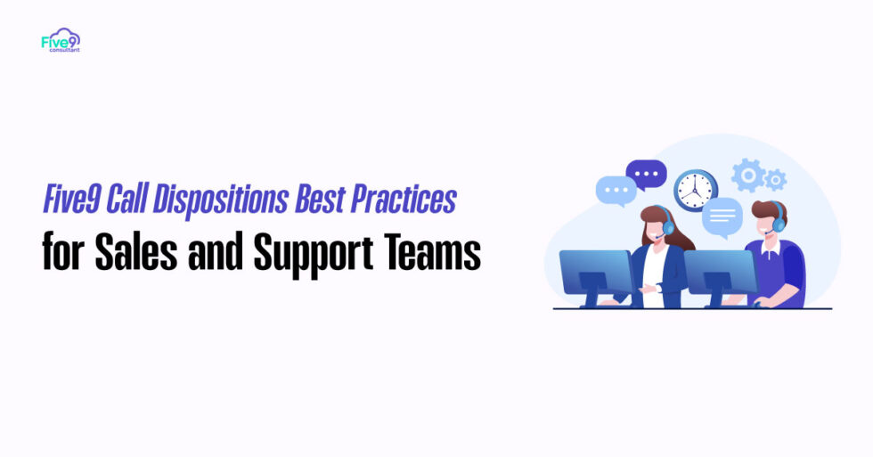 Five9 Call Disposition Tips for Sales & Support Accuracy
